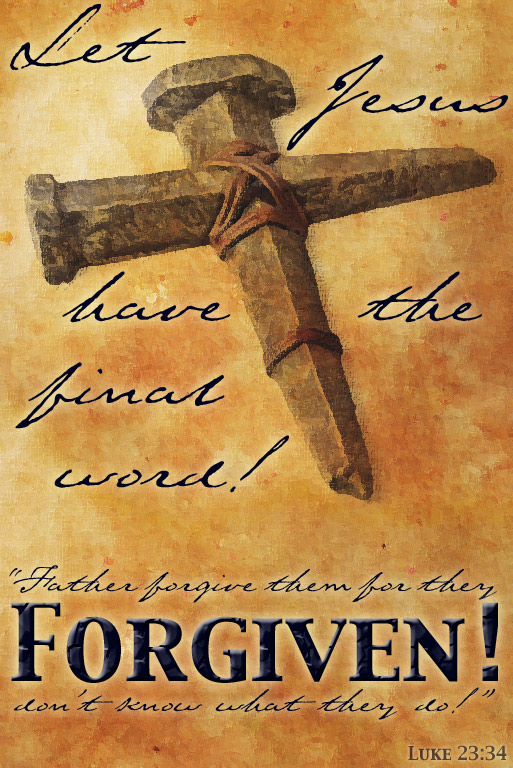 Luke 23 34 Illustrated What Would Jesus Message Be To You