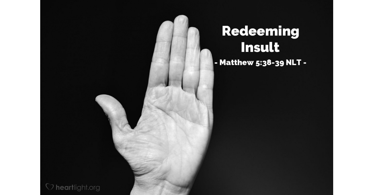Redeeming Insult Matthew 5 38 39 What Jesus Did redeeming-insult-matthew-5-38-39-what-jesus-did