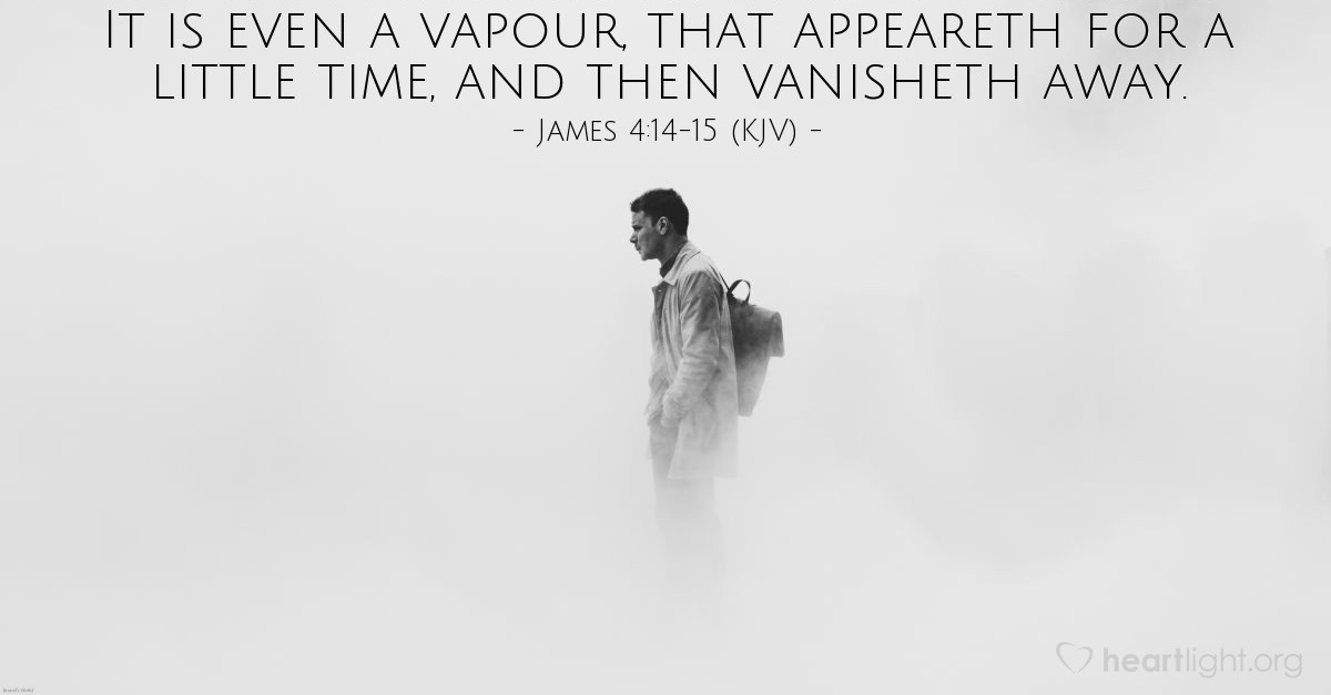 James 4 14 15 KJV Today s Verse For Monday April 14 2003 james-4-14-15-kjv-today-s-verse-for-monday-april-14-2003