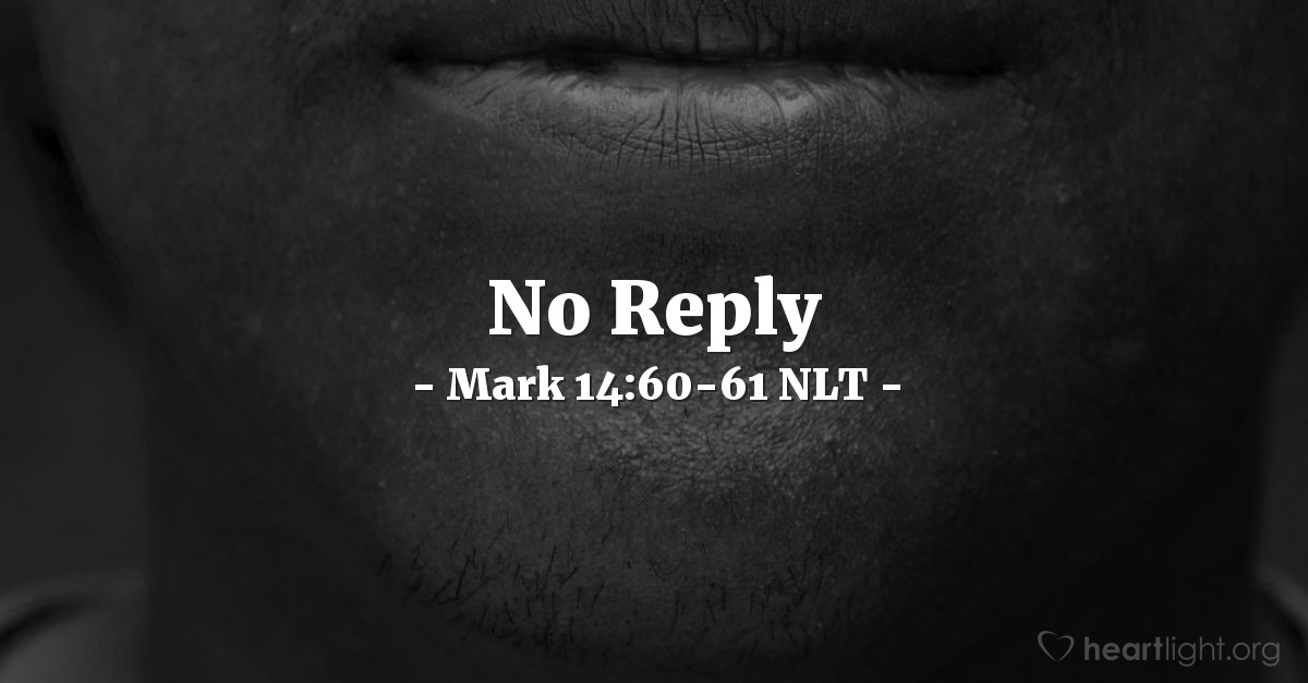 No Reply Mark 14 60 61 What Jesus Did no-reply-mark-14-60-61-what-jesus-did