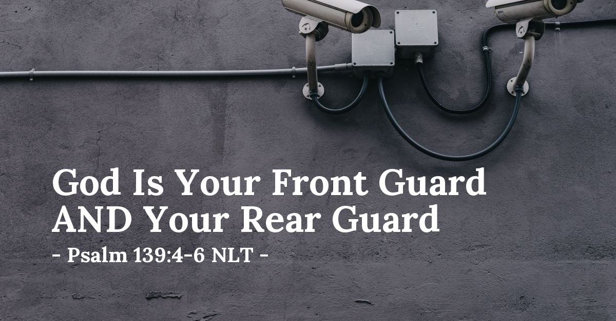 God Is Your Guard Psalm 139 4 6 NLT Spiritual Warfare god-is-your-guard-psalm-139-4-6-nlt-spiritual-warfare
