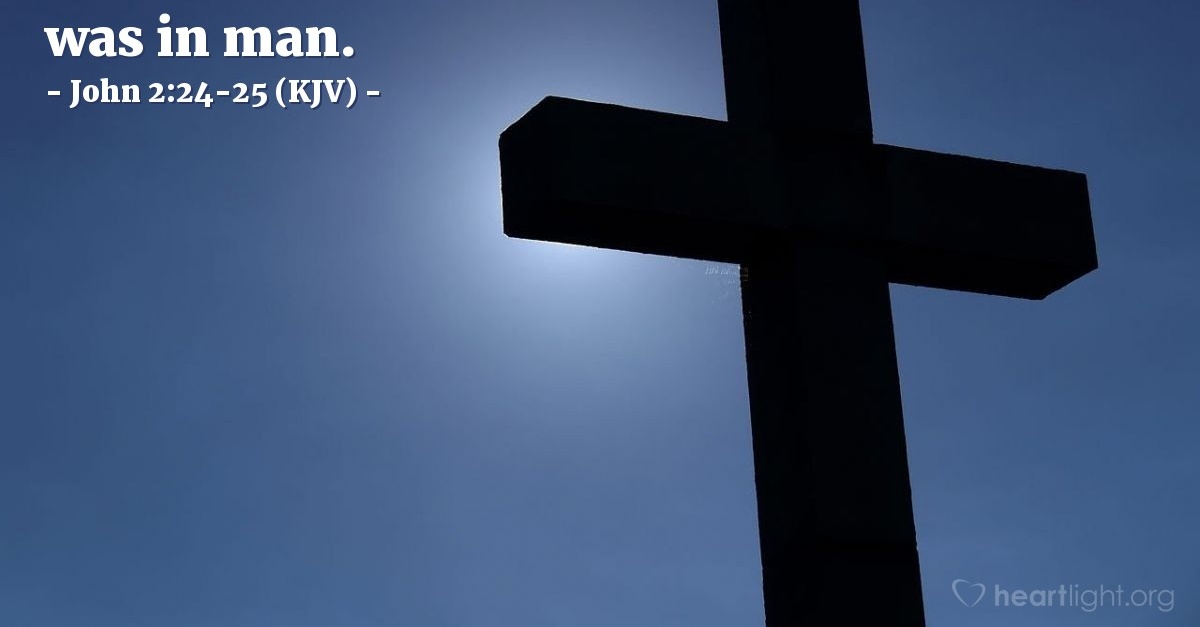 John 2 24 25 KJV Today s Verse For Thursday February 25 2016 john-2-24-25-kjv-today-s-verse-for-thursday-february-25-2016