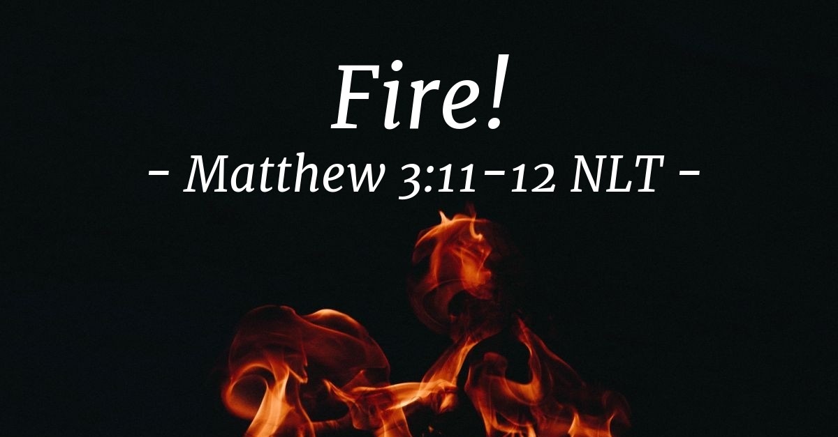 Fire Matthew 3 11 12 What Jesus Did fire-matthew-3-11-12-what-jesus-did