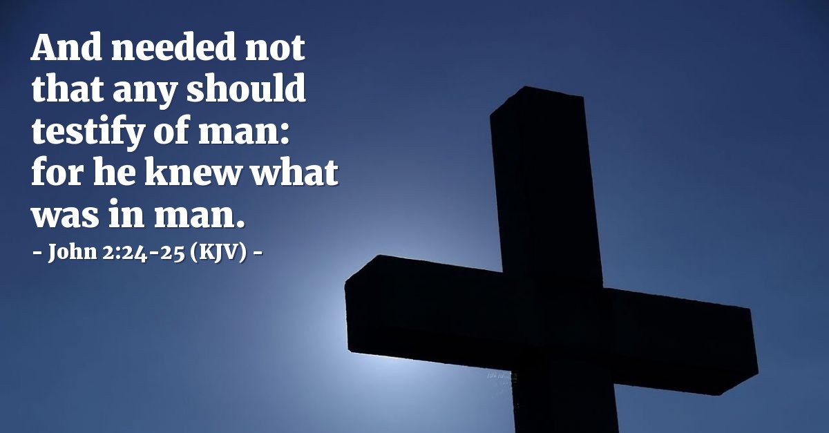 John 2 24 25 KJV Today s Verse For Thursday February 25 2016 john-2-24-25-kjv-today-s-verse-for-thursday-february-25-2016
