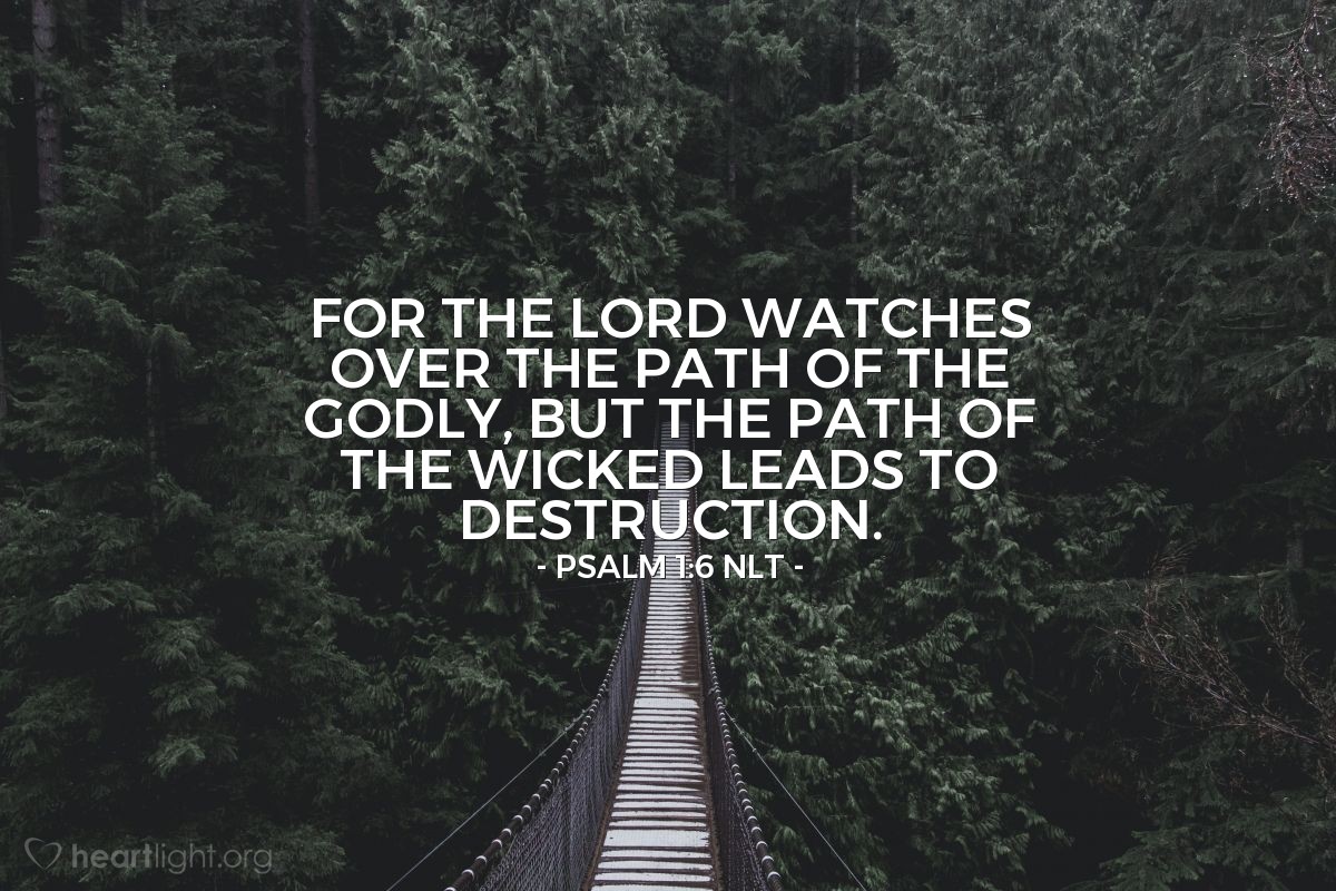 Psalm 1 6 NLT Illustrated God Watches Over The Godly Heartlight