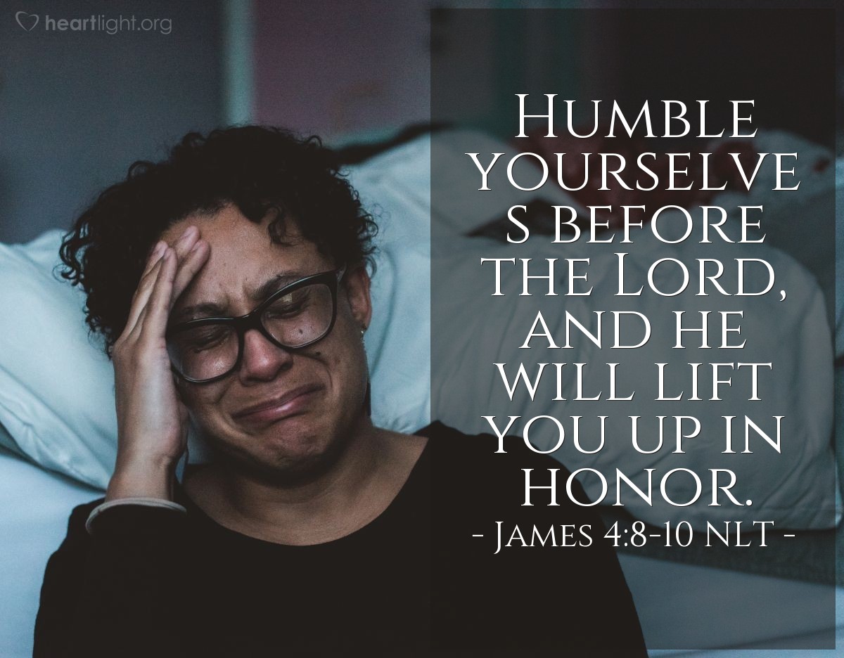 James 4 8 10 NLT Illustrated Come To Him In Humility Heartlight