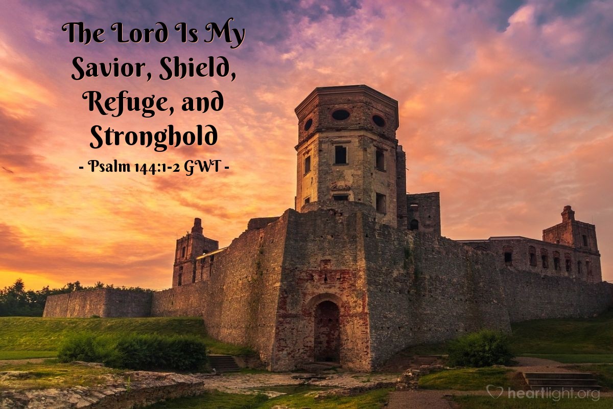 The LORD Is My Savior Shield Refuge And Stronghold Psalm 144 1 2 The LORD Is My Savior Shield Refuge And Stronghold Psalm 144 1 2