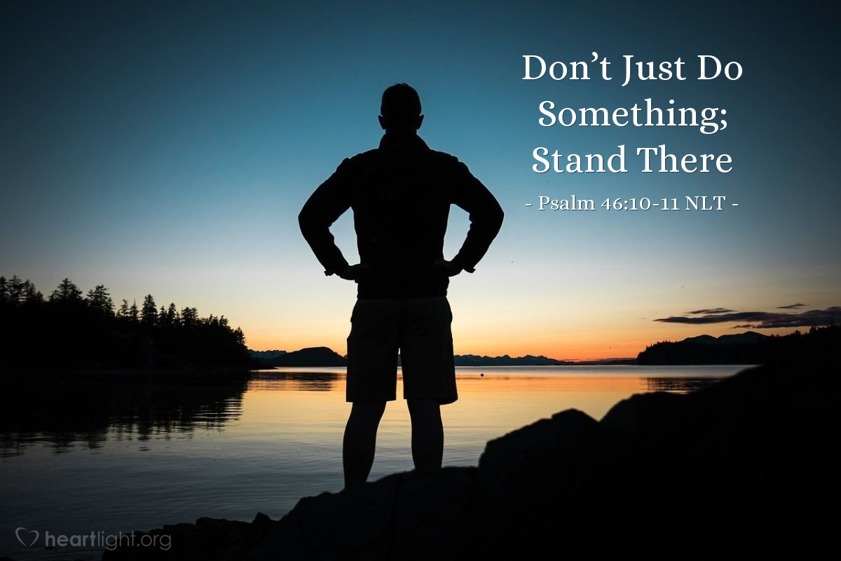 Don t Just Do Something Stand There Psalm 46 10 11 NLT Spiritual Don t Just Do Something Stand There Psalm 46 10 11 NLT Spiritual