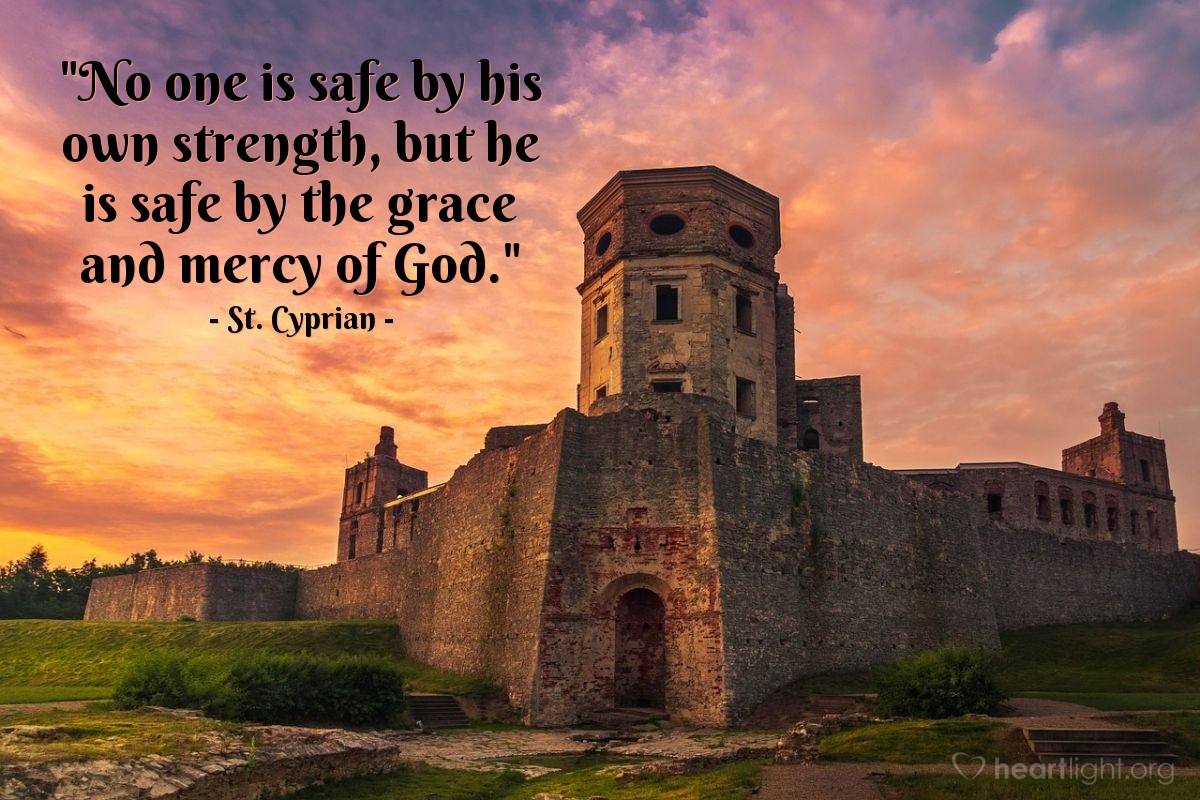 Quote By St Cyprian No One Is Safe By His Own Strength But
