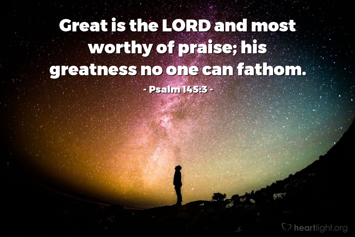 Psalm 145 3 Illustrated Great Is The LORD And Most Worthy Of