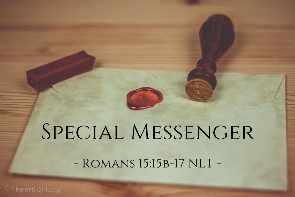  Special Messenger Romans 15 15b 17 NLT God s Holy Fire 