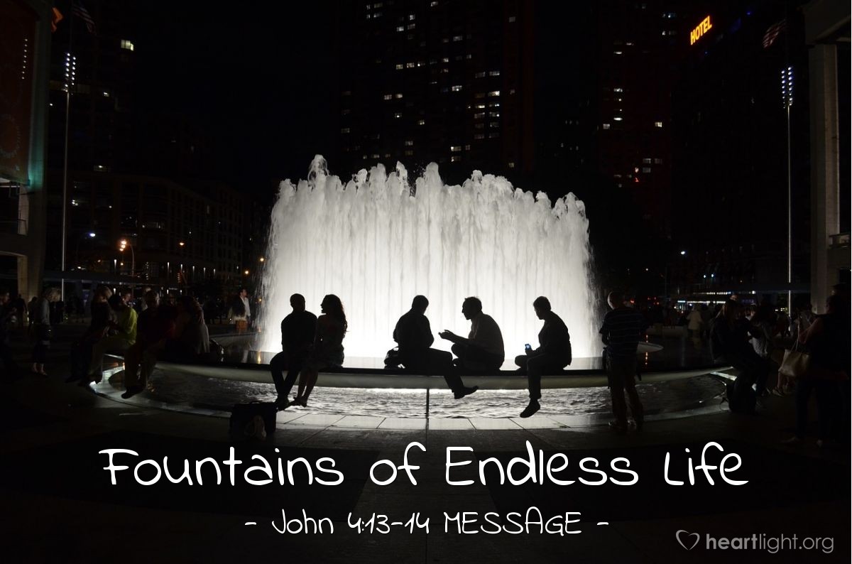 John 4 13 14 MESSAGE Illustrated Fountains Of Endless Life