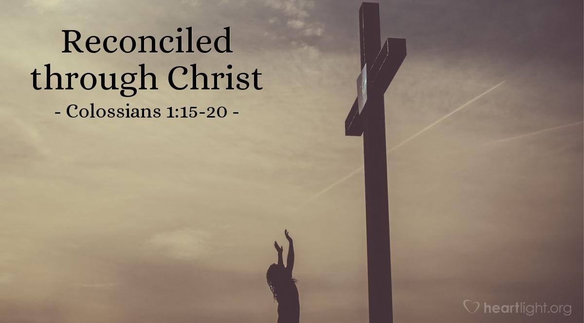 Reconciled Through Christ Colossians 1 15 20 Praying With Paul Reconciled Through Christ Colossians 1 15 20 Praying With Paul