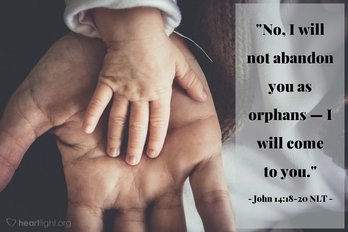  I Will Not Abandon You John 14 18 20 What Jesus Did 