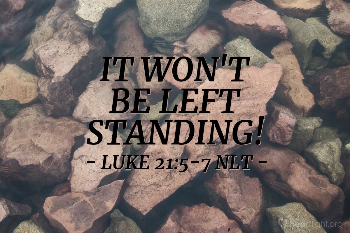  It Won t Be Left Standing Luke 21 5 7 What Jesus Did 