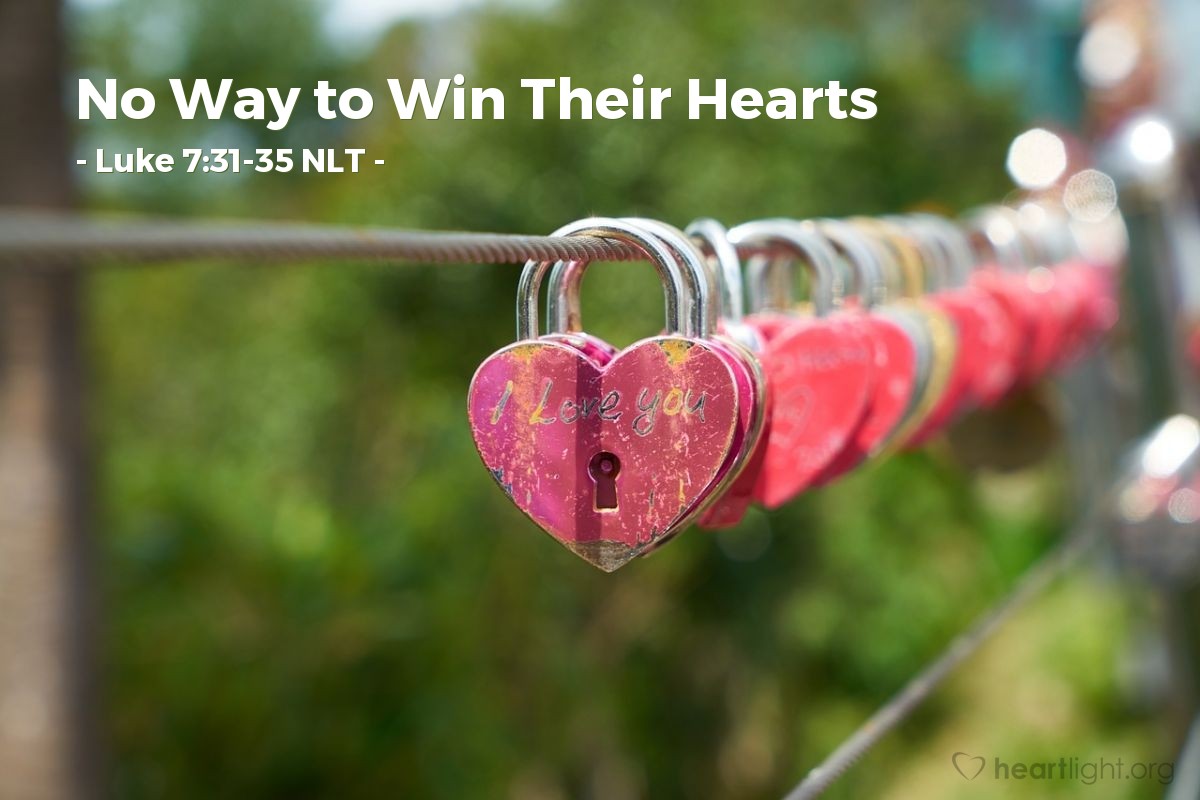  No Way To Win Their Hearts Luke 7 31 35 What Jesus Did 