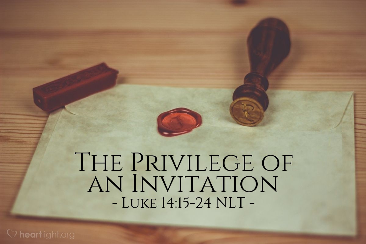 The Privilege Of An Invitation Luke 14 15 24 What Jesus Did The Privilege Of An Invitation Luke 14 15 24 What Jesus Did