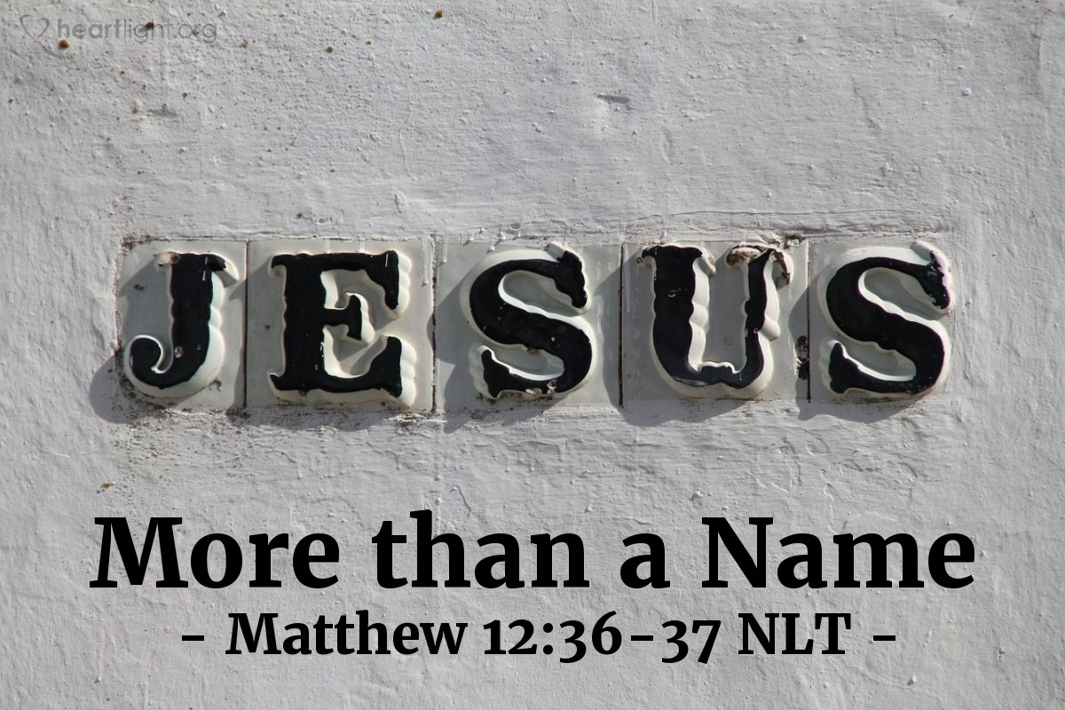 More Than A Name Matthew 12 36 37 What Jesus Did More Than A Name Matthew 12 36 37 What Jesus Did